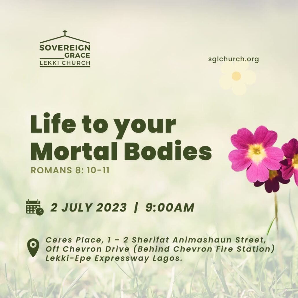 Life To Your Mortal Bodies - Sovereign Grace Lekki Church (SGLC)