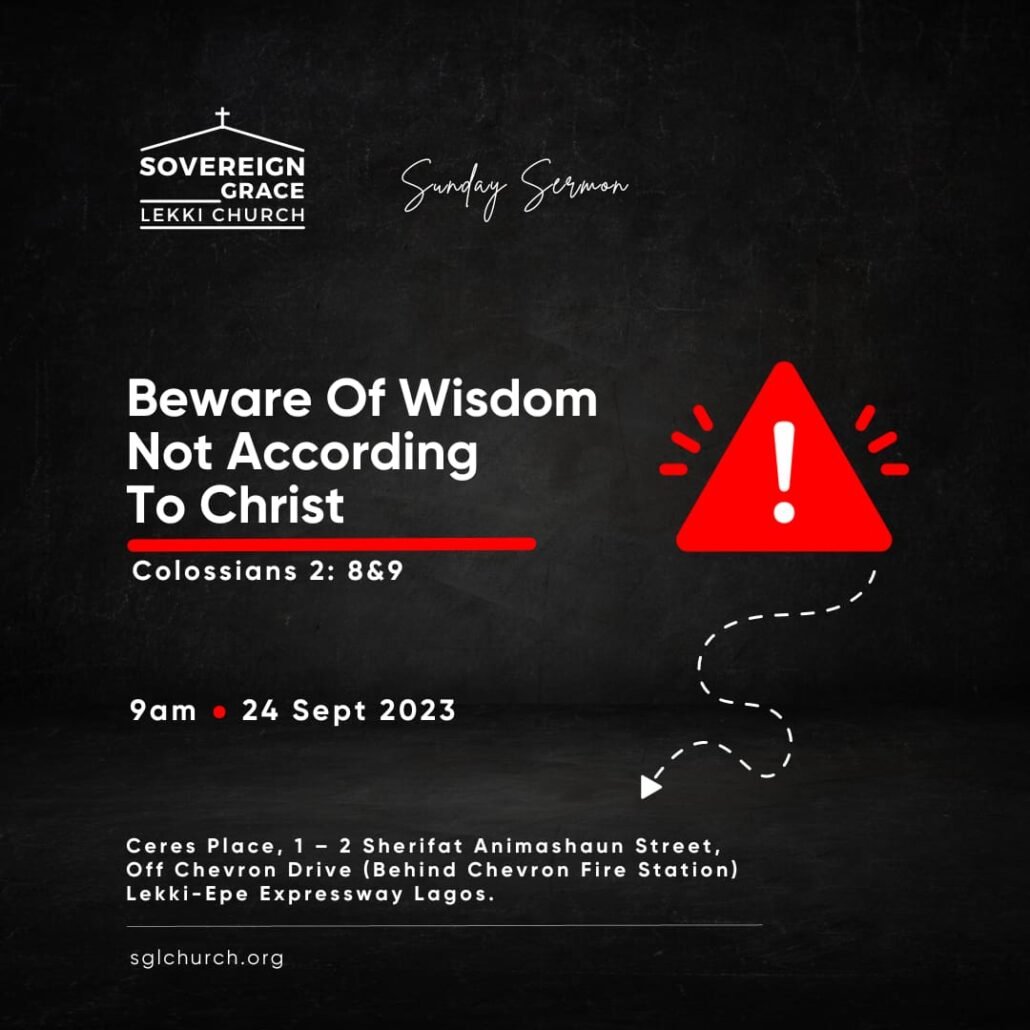 Beware Of Wisdom Not According To Christ - Sovereign Grace Lekki Church (SGLC)